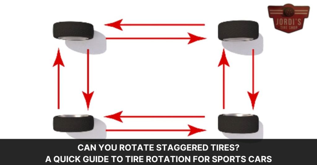 Can You Rotate Staggered Tires? Your Ultimate Guide - Jordi's Tire Shop