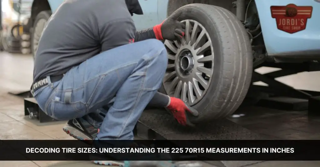 Decoding Tire Sizes: Understanding the 225 70r15 measurements in Inches - Jordi's Tire Shop