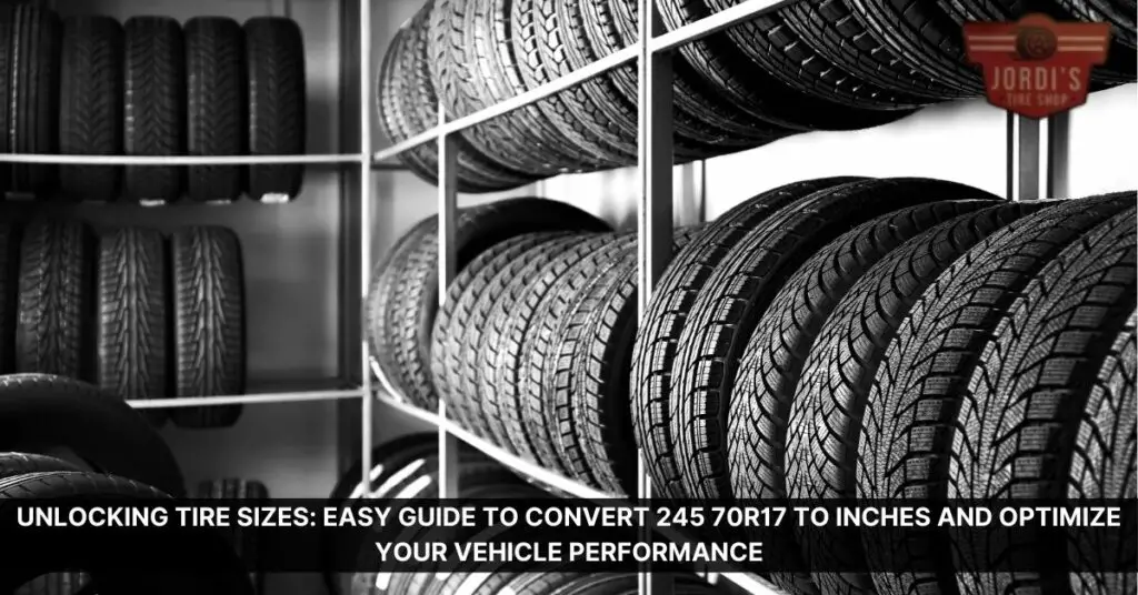 Unlocking Tire Sizes: Easy Guide to Convert 245 70r17 to Inches and ...