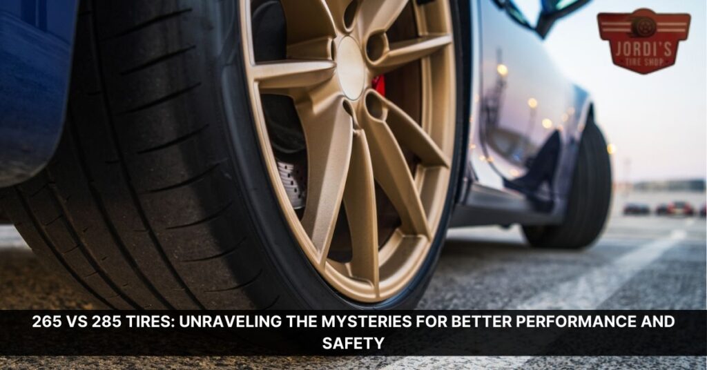265 vs 285 Tires: Unraveling the Mysteries for Better Performance and ...