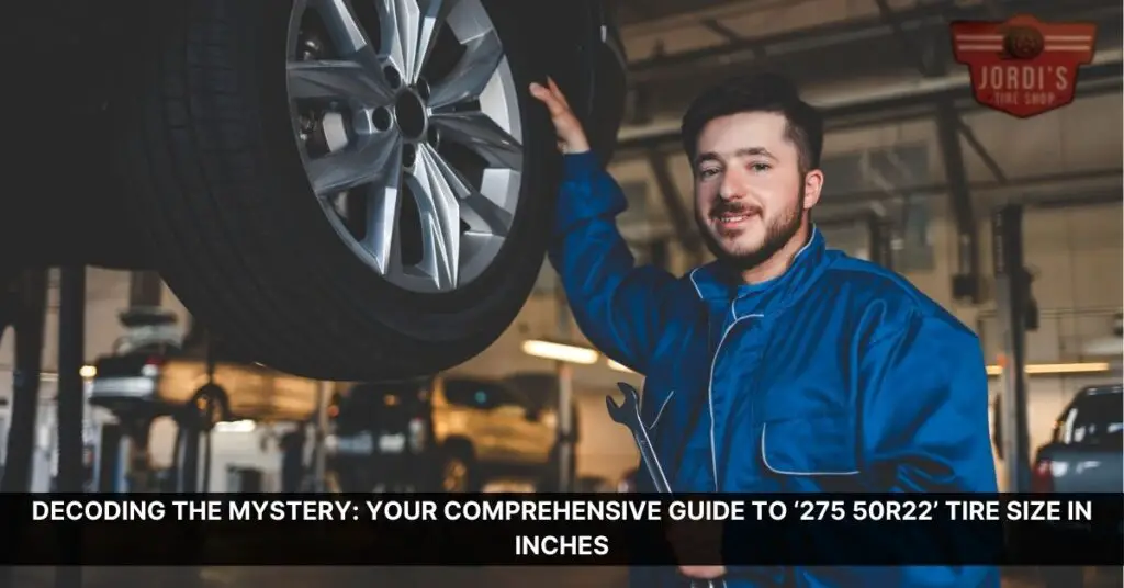 Decoding the Mystery: Your Comprehensive Guide to '275 50r22' Tire Size in Inches - Jordi's Tire ...