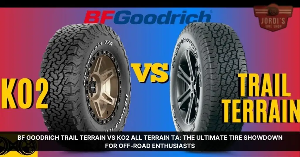 BF Goodrich Trail Terrain vs KO2 All Terrain TA: The Ultimate Tire Showdown for Off-Road ...