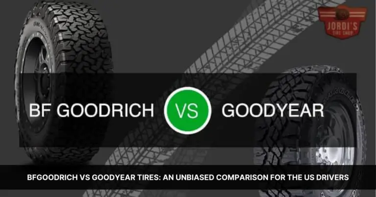 BFGoodrich vs Goodyear Tires: An Unbiased Comparison for the US Drivers - Jordi's Tire Shop