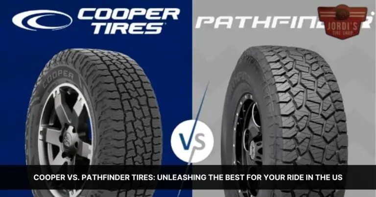 Cooper vs. Pathfinder Tires: Unleashing the Best for Your Ride in the ...