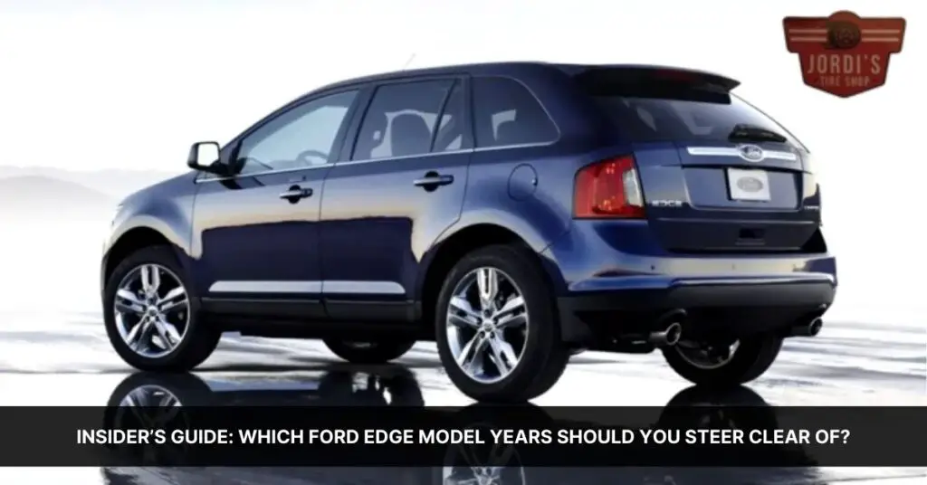 Insider's Guide: Which Ford Edge Model Years Should You Steer Clear Of ...